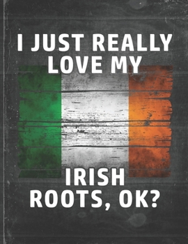 I Just Really Like Love My Irish Roots:... book