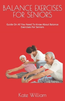 BALANCE EXERCISES FOR SENIORS: Guide On... book by Kate William
