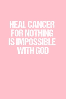 Heal Cancer for Nothing is Impossible... book