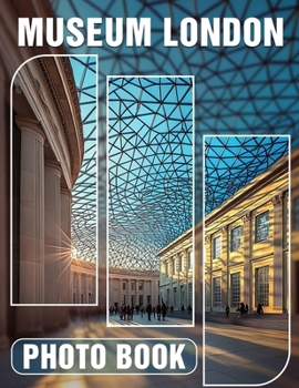 Museum London Photo Book: Explore Iconic... book by Alivia House