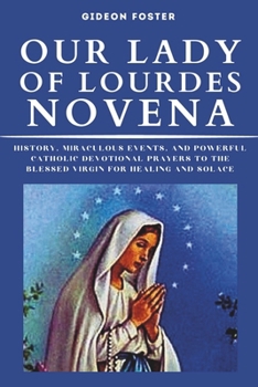 Our Lady of Lourdes Novena: History,... book by Gideon Foster