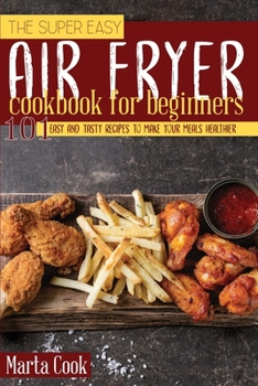 The Super Easy Air Fryer Cookbook for... book by Marta Cook