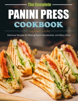 The Complete Panini Press Cookbook:... book