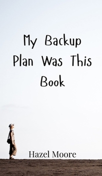 My Backup Plan Was This Book book by Hazel Moore