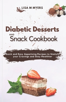 Diabetic Desserts and Snack Cookbook:... book by Lisa M Myers