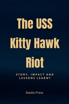 The USS Kitty Hawk Riot: Story, Impact... book by Stedia Press