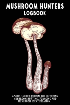 Mushroom Hunters Logbook: Brown Cap... book by Mushroom a Saurusrex
