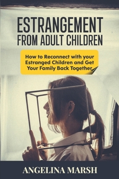 Estrangement from Adult Children: How to... book by Angelina Marsh