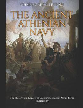 The Ancient Athenian Navy: The History... book by Charles River Editors