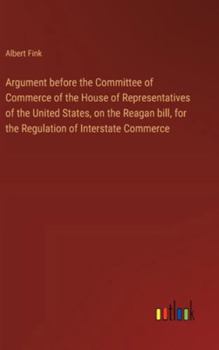 Argument before the Committee of... book by Albert Fink