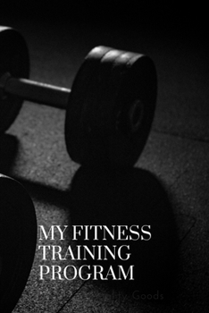 My Fitness Training Program: Detailed... book