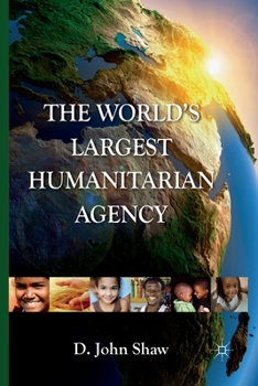 The World's Largest Humanitarian Agency:... book by D. John Shaw