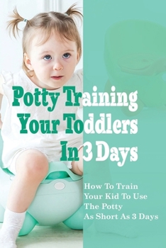 Potty Training Your Toddlers In 3 Days:... book by Lyman Barbarito