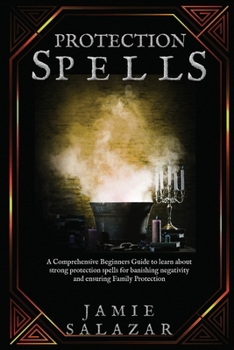 Protection Spells: A Comprehensive... book by Jamie Salazar