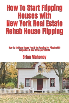How To Start Flipping Houses with New... book by Brian Mahoney