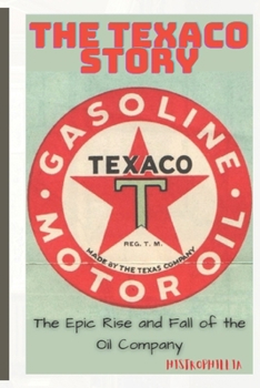 The Texaco Story: The Epic Rise and Fall... book by Histrophillia Editors