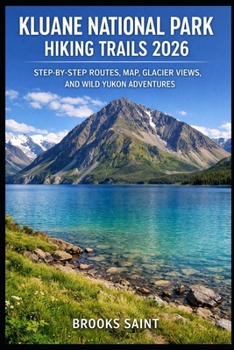 KLUANE NATIONAL PARK HIKING TRAILS 2026:... book by BROOKS SAINT