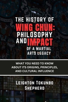 The History of Wing Chun: Philosophy and... book by Leighton Tokunbo ...