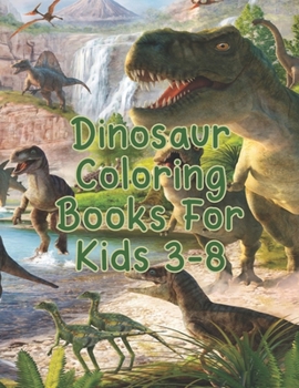 Dinosaur Coloring Books For Kids 3-8:... book