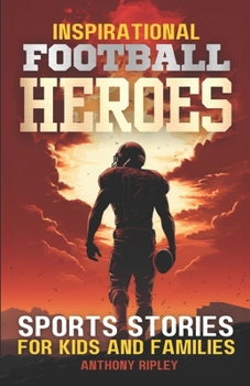 Inspirational FOOTBALL HEROES: Epic... book by Anthony Ripley