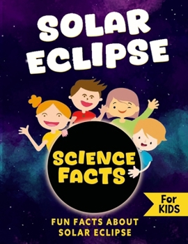 Solar Eclipse Science Facts: Fun Facts... book