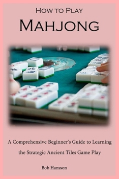 How to Play Mahjong: A Comprehensive... book by Bob Hansson