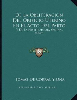 De La Obliteracion Del Orificio Uterino... book by Tomas De Corral Y Ona