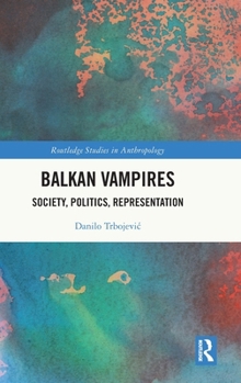 Balkan Vampires: Society, Politics,... book by Danilo Trbojevic