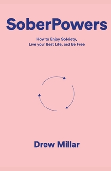 SoberPowers: How to enjoy sobriety, live... book by Drew Millar
