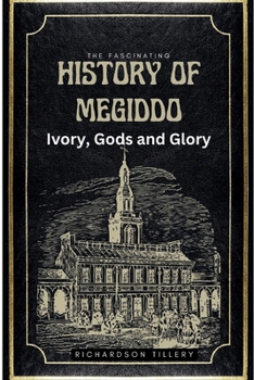The Fascinating History of Megiddo:... book by RICHARDSON TILLERY