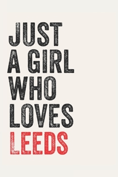 Just A Girl Who Loves Leeds for Leeds... book by Leeds Gift Publishing