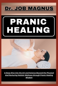 Pranic Healing: A Deep Dive into the Art... book by Dr. JOB MAGNUS