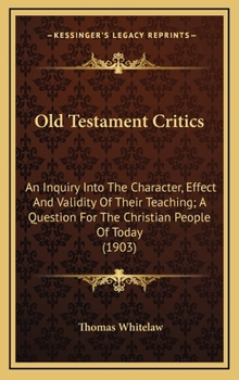 Old Testament Critics: An Inquiry Into... book by Thomas Whitelaw