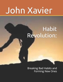 Habit Revolution:: Breaking Bad Habits... book by John Xavier