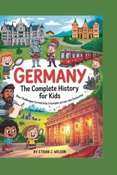 GERMANY: The Complete History for Kids:... book by Ethan J. Wilson