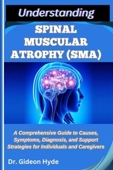 UNDERSTANDING SPINAL MUSCULAR ATROPHY... book by Dr. Gideon Hyde