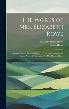 The Works of Mrs. Elizabeth Rowe:... book by Elizabeth Singer Rowe