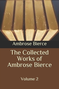 The Collected Works of Ambrose Bierce;... book by Ambrose Bierce