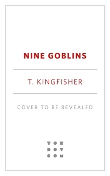 Nine Goblins: A Novella book by T. Kingfisher