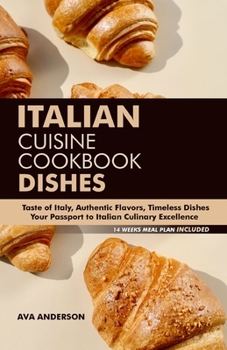 ITALIAN CUISINE COOKBOOK DISHES: A Taste... book by Ava Anderson