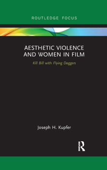 Aesthetic Violence and Women in Film:... book by Joseph Kupfer