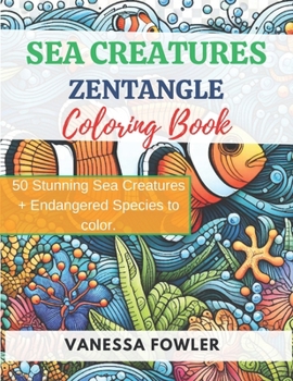 SEA CREATURES ZENTANGLE COLORING BOOK.:... book by Vanessa Fowler