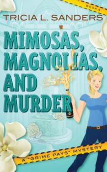 Mimosas, Magnolias, and Murder: A Grime... book by Tricia L. Sanders