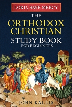 Lord, Have Mercy: The Orthodox Christian... book by John Kallis