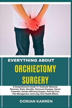 EVERYTHING ABOUT ORCHIECTOMY SURGERY: A... book by DORIAN KARREN