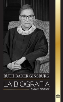 Ruth Bader Ginsburg: La Biografía, vida... book