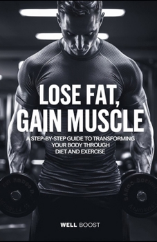Lose Fat, Gain Muscle: A Step-by-Step... book by Well boost