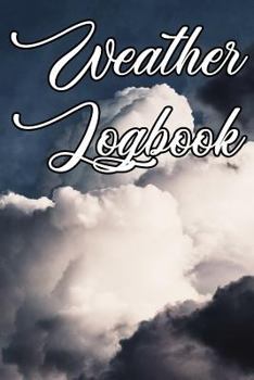 Weather Logbook: Write Records of the... book by NOT A BOOK