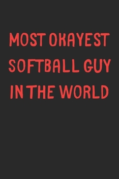 Most Okayest Softball Guy In The World:... book