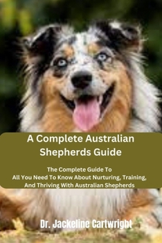 A Complete Australian Shepherds Guide:... book